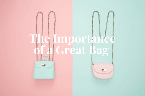 The Importance of a Great Bag